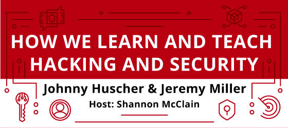How We Learn and Teach Hacking Security: Webinar